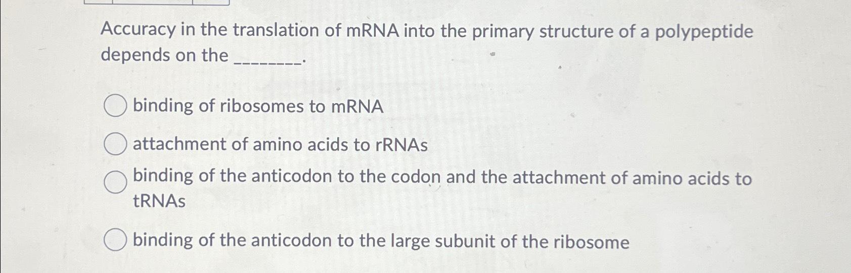 Solved Accuracy in the translation of mRNA into the primary | Chegg.com