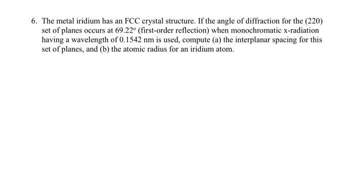 Solved 6. The metal iridium has an FCC crystal structure. If | Chegg.com