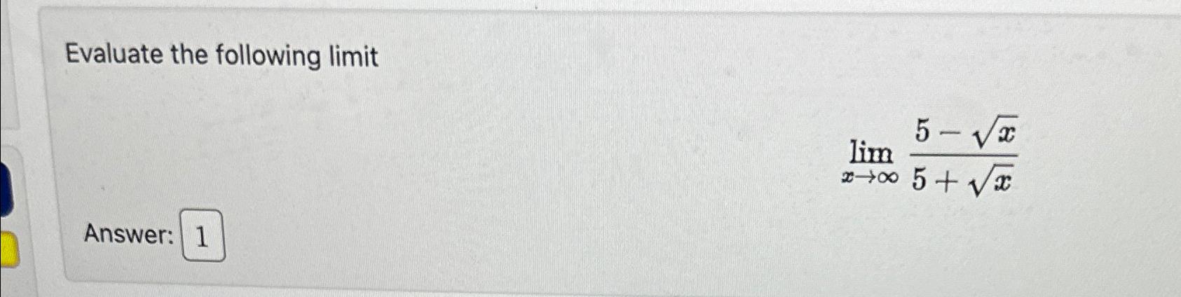Solved Evaluate the following limitlimx→∞5-x25+x2Answer: | Chegg.com