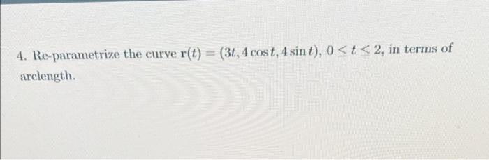 Solved 4. Re-parametrize the curve | Chegg.com