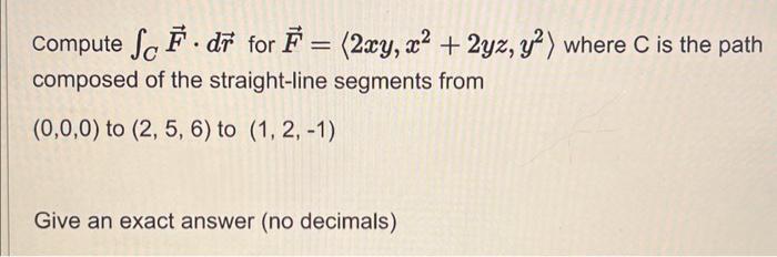 Solved Compute ∫CF⋅dr for F= 2xy,x2+2yz,y2 where C is the | Chegg.com