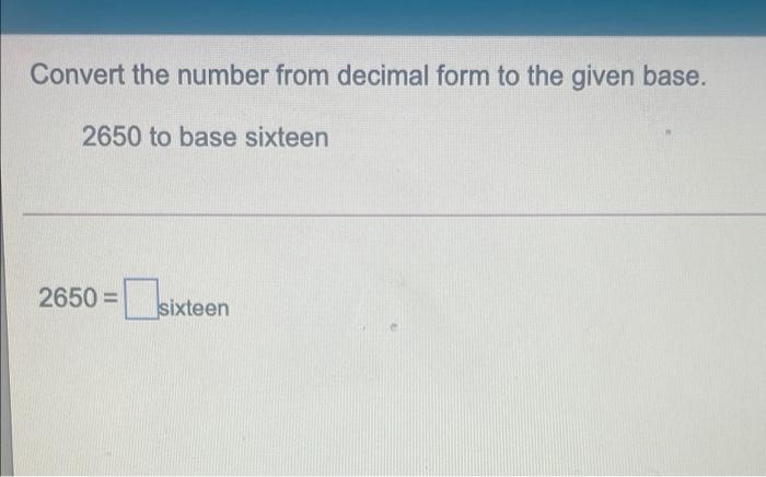 Solved Convert the number from decimal form to the given | Chegg.com