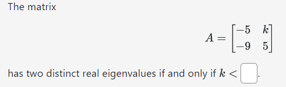 Solved The matrixA=[-5k-95]has two distinct real eigenvalues | Chegg.com