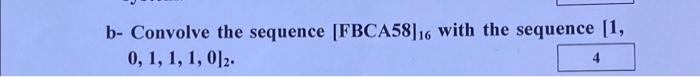 Solved b- Convolve the sequence [FBCA58]16 with the sequence | Chegg.com
