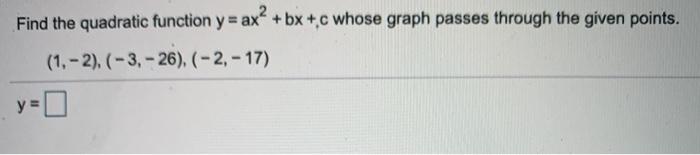 Solved Find the quadratic function y= ax² +bx+c whose graph | Chegg.com