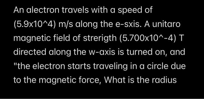 Solved An alectron travels with a speed of (5.9x10^4) m/s | Chegg.com