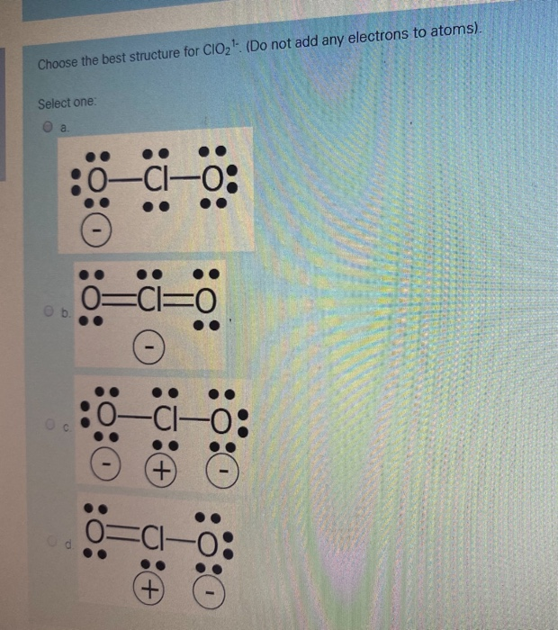 Solved Choose the best structure for CIO2": (Do not add any | Chegg.com