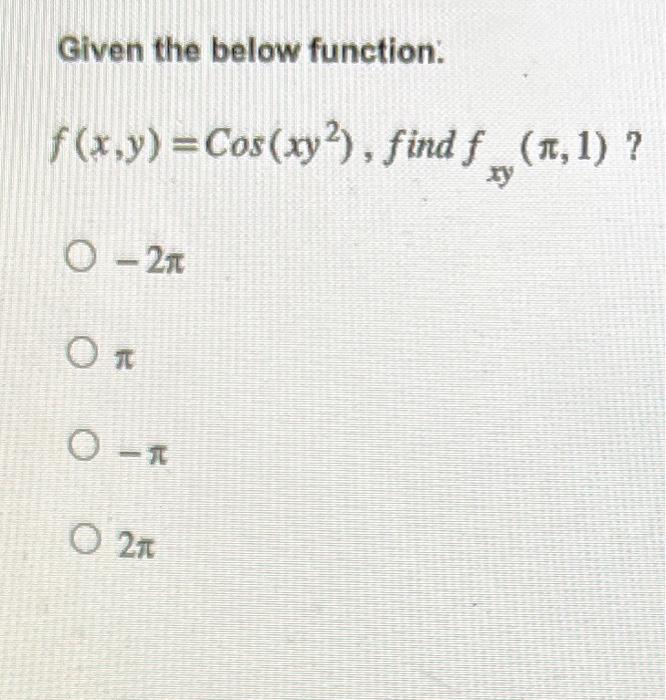 Solved Given the below function: f(x,y)=Cos(xy2), find | Chegg.com