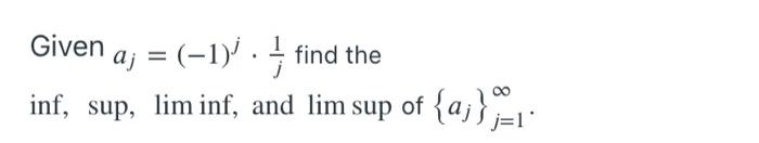 Solved Given a; = (-1). } = (-1). } find the inf, sup, lim | Chegg.com