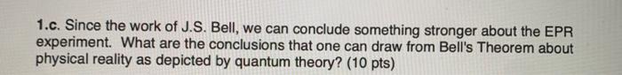 1.c. Since the work of J.S. Bell, we can conclude | Chegg.com