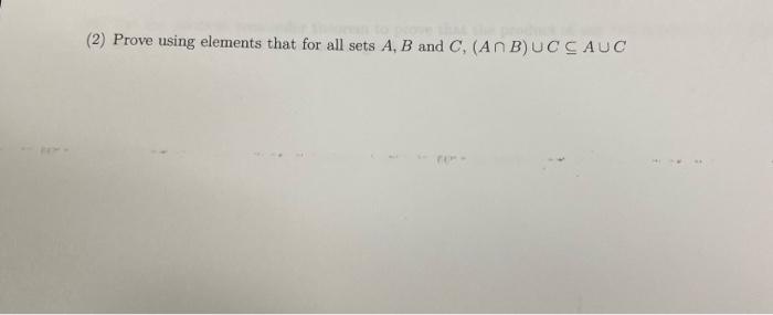Solved (2) Prove using elements that for all sets A,B and | Chegg.com