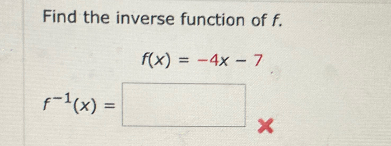 Solved Find the inverse function of f.f(x)=-4x-7f-1(x)= | Chegg.com