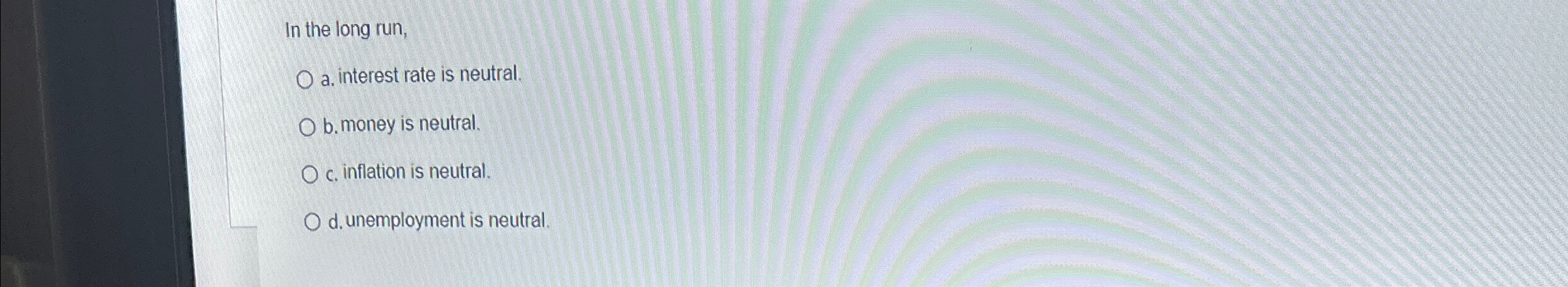 Solved In the long run,a. ﻿interest rate is neutral.b. | Chegg.com