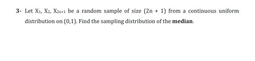 Solved 3- Let X1,X2,X2n+1 be a random sample of size (2n+1) | Chegg.com
