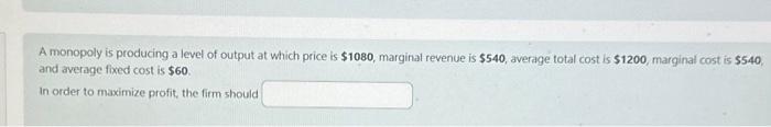 Solved A monopoly is producing a level of output at which | Chegg.com