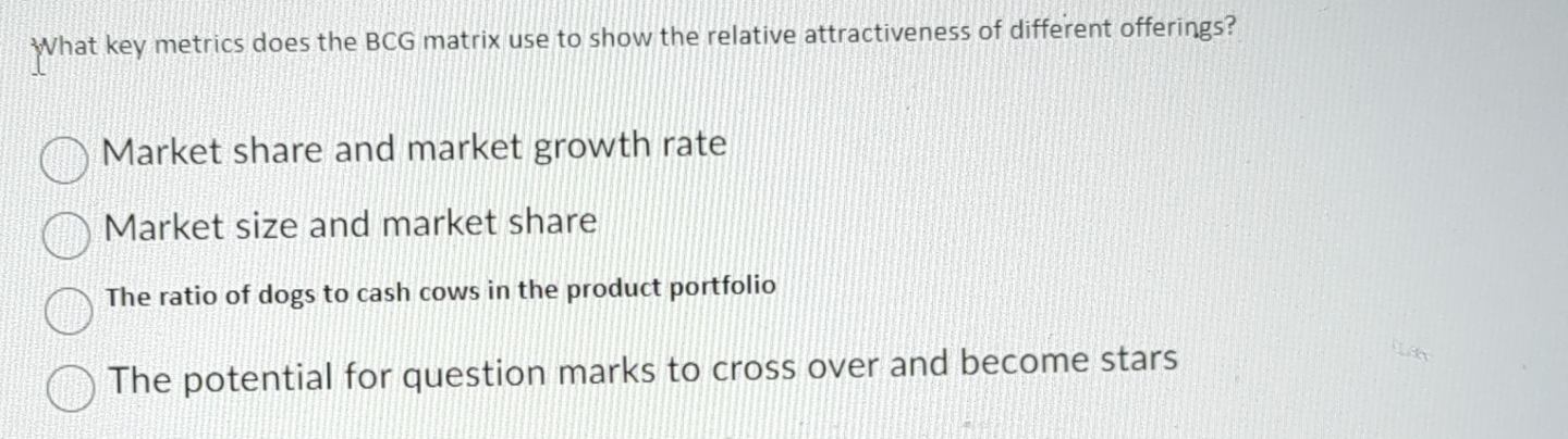 Solved What key metrics does the BCG matrix use to show the | Chegg.com