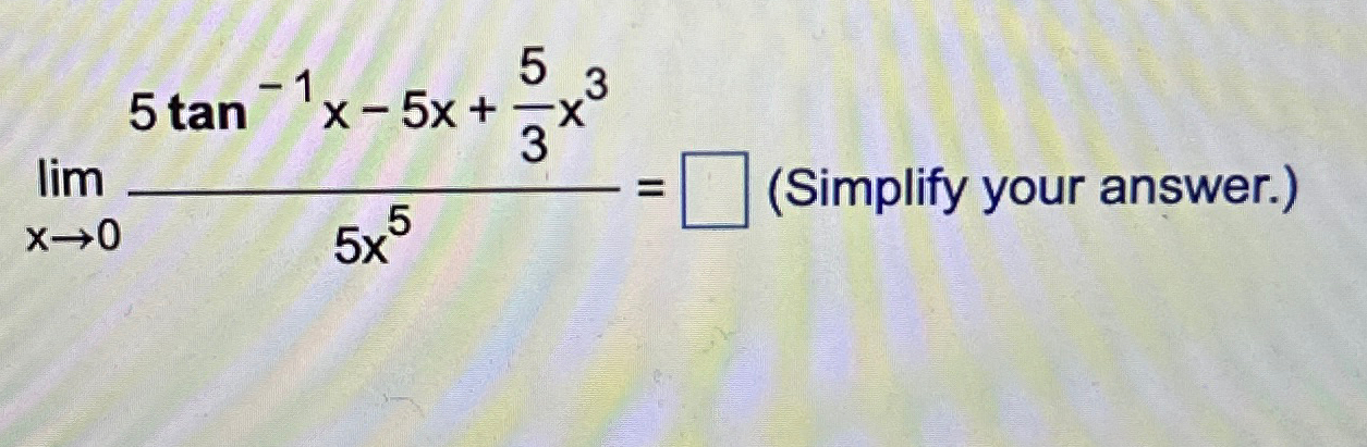 Solved limx→05tan-1x-5x+53x35x5=, (Simplify your answer.) | Chegg.com