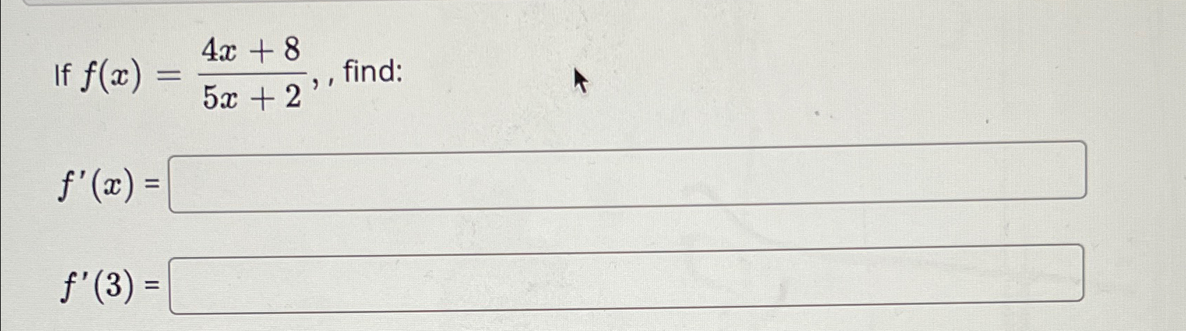 Solved If f(x)=4x+85x+2, , ﻿find:f'(x)=f'(3)= | Chegg.com