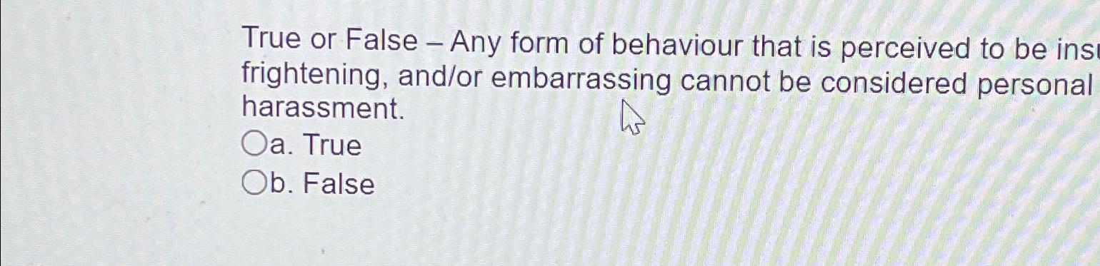 Solved True or False - ﻿Any form of behaviour that is | Chegg.com