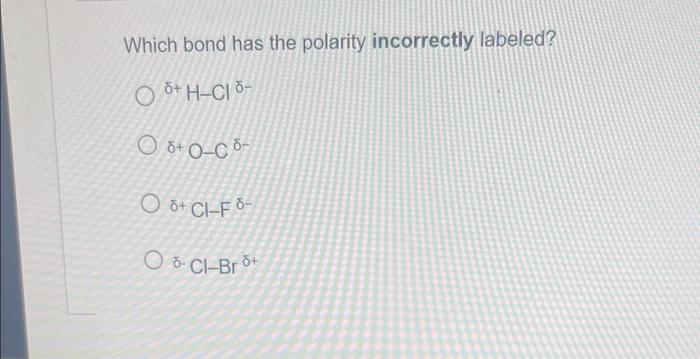 Solved Which bond has the polarity incorrectly labeled? | Chegg.com