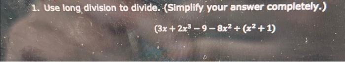 Solved 1. Use long, division to divide. (Simplify your | Chegg.com
