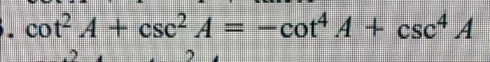 Solved cot2A+csc2A=−cot4A+csc4A | Chegg.com