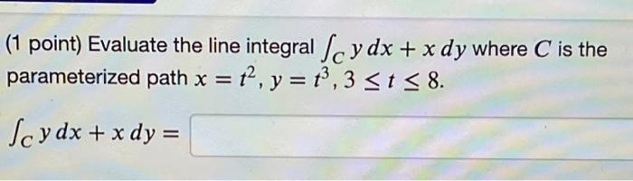 Solved (1 point) Evaluate the line integral ∫Cydx+xdy where | Chegg.com