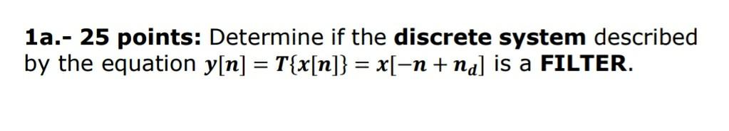 Solved 1a.- 25 points: Determine if the discrete system | Chegg.com