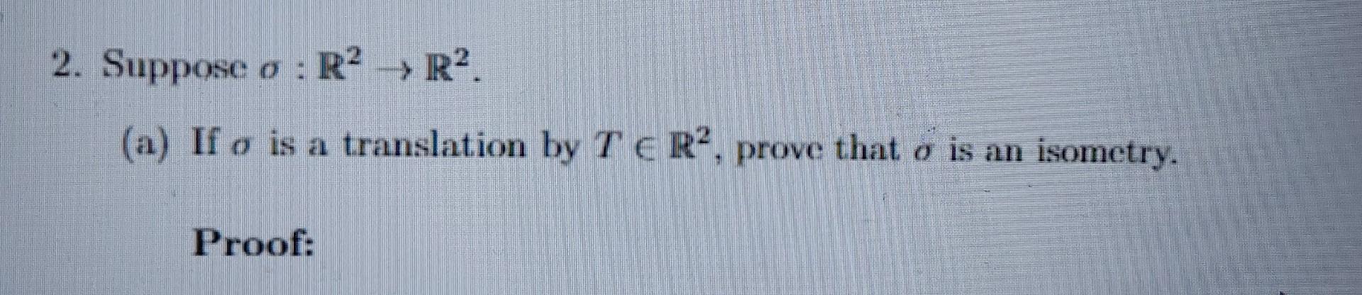 Solved 2. Suppose σ:R2→R2 (a) If σ is a translation by T∈R2, | Chegg.com