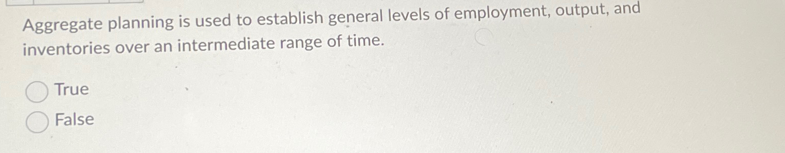 Solved Aggregate planning is used to establish general | Chegg.com