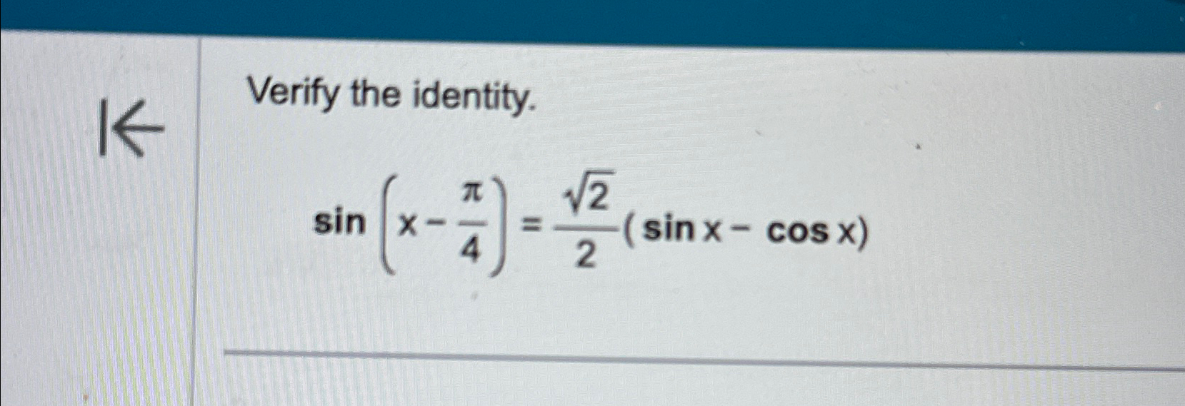 Solved Verify the identity.sin(x-π4)=222(sinx-cosx) | Chegg.com