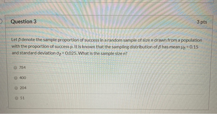 Solved Question 3 3 pts Let p denote the sample proportion | Chegg.com Solved Question 3 3 pts Let p denote the sample proportion | Chegg.com