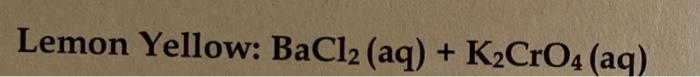 Solved Lemon Yellow: BaCl2(aq)+K2CrO4(aq)6. Prussian Blue: | Chegg.com