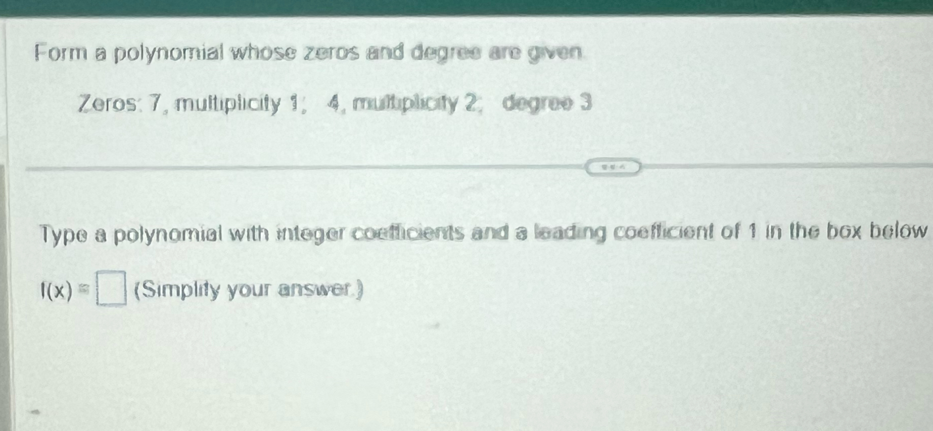Solved Form a polynomial whose zeros and degree are | Chegg.com
