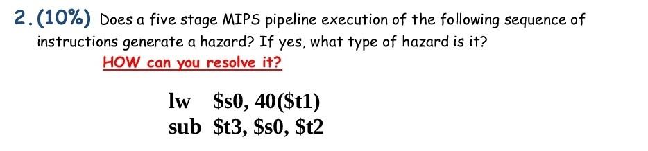 Solved 2.(10%) Does a five stage MIPS pipeline execution of | Chegg.com