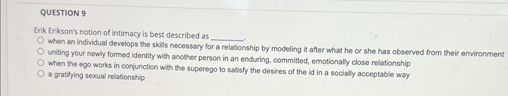 Solved QUESTION 9Erik Erikson's notion of intimacy is best | Chegg.com