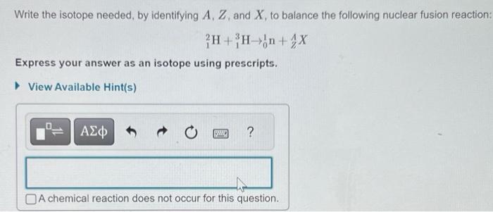 Solved Write the isotope needed, by identifying A,Z, and X, | Chegg.com