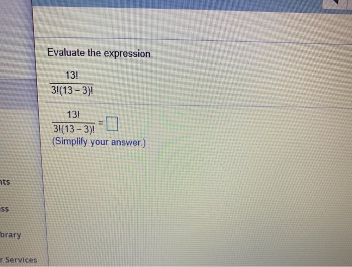 Solved Evaluate the expression. 13! 3!(13 - 3)! 13! 3!(13 - | Chegg.com