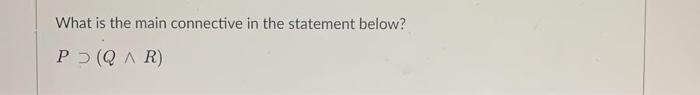 Solved What is the main connective in the statement below? P | Chegg.com