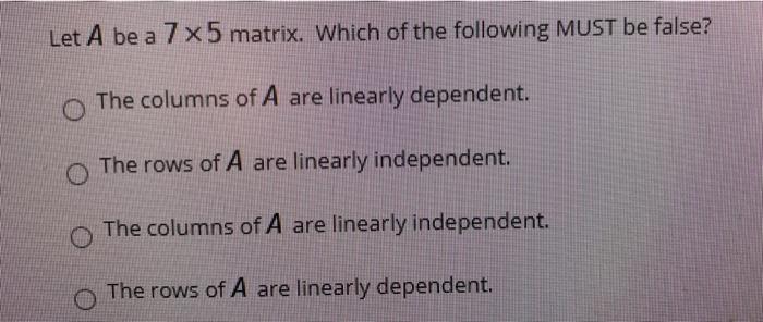 Solved Let A be a 7x5 matrix. Which of the following MUST be | Chegg.com