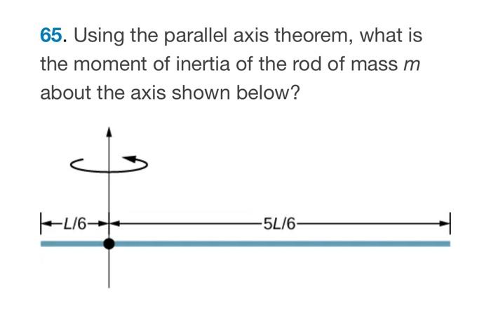 Solved 65. Using the parallel axis theorem, what is the | Chegg.com