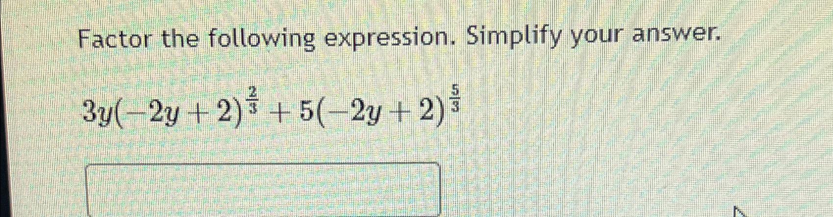 Solved Factor the following expression. Simplify your | Chegg.com