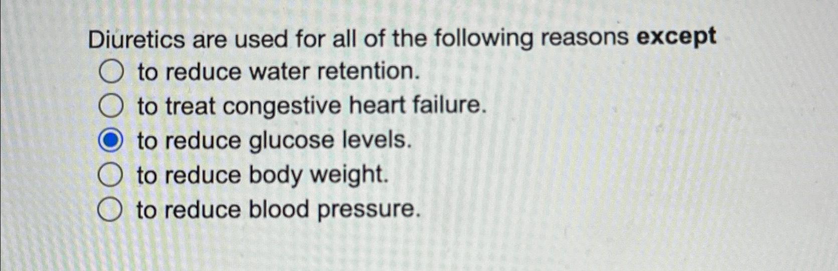 Solved Diuretics are used for all of the following reasons | Chegg.com