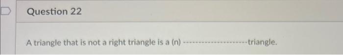 Solved D Question 22 A triangle that is not a right triangle | Chegg.com