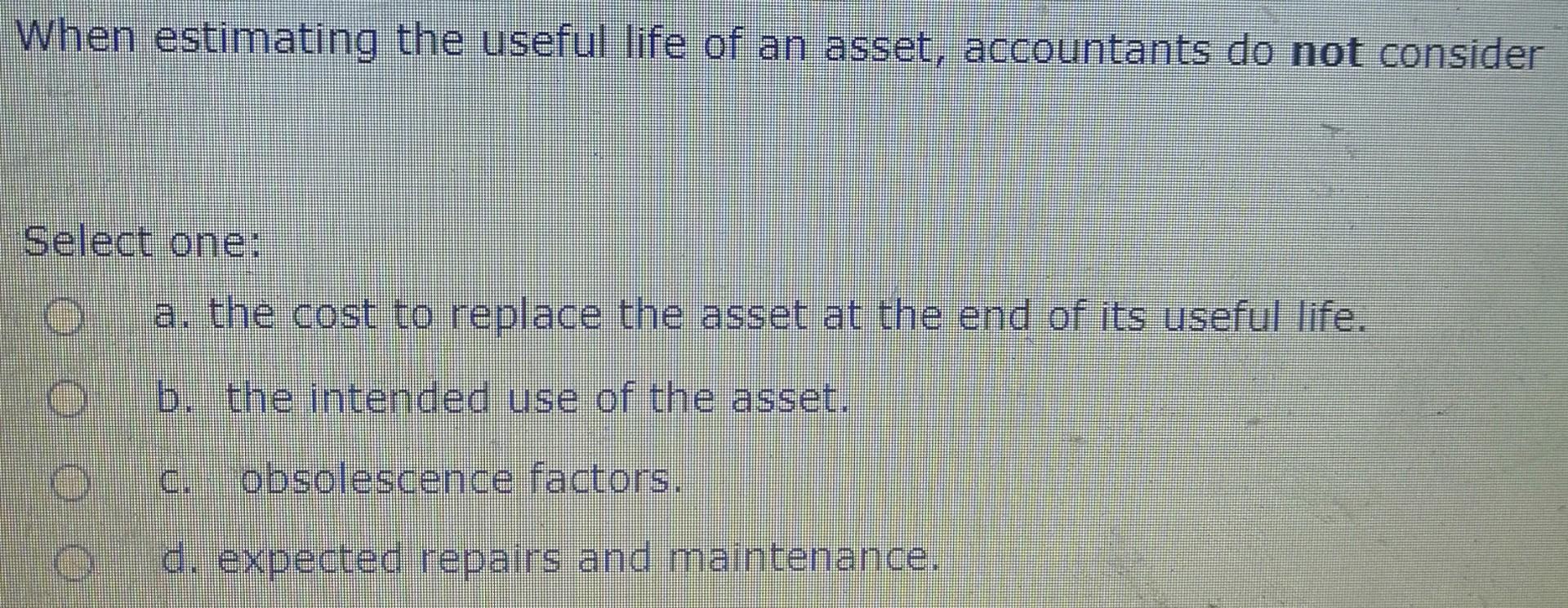 Solved When estimating the useful life of an asset, | Chegg.com