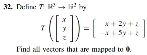 Solved Define T:R3→R2 ﻿byT([xyz])=[x+2y+z-x+5y+z]Find all | Chegg.com