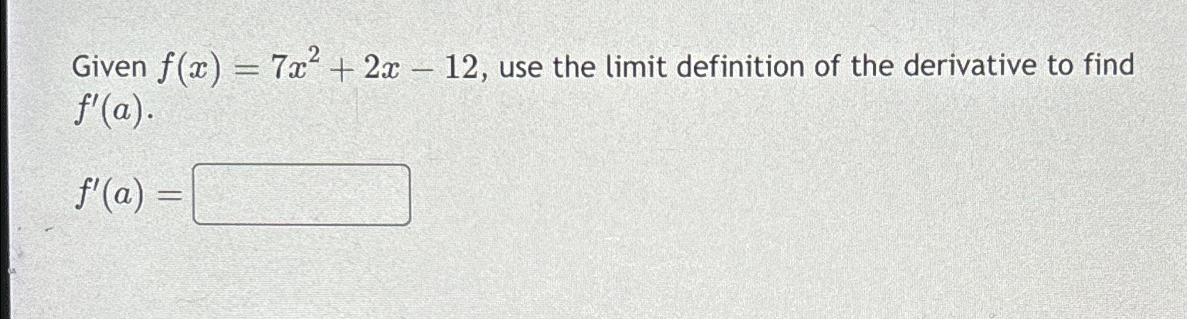 Solved Given f(x)=7x2+2x-12, ﻿use the limit definition of | Chegg.com