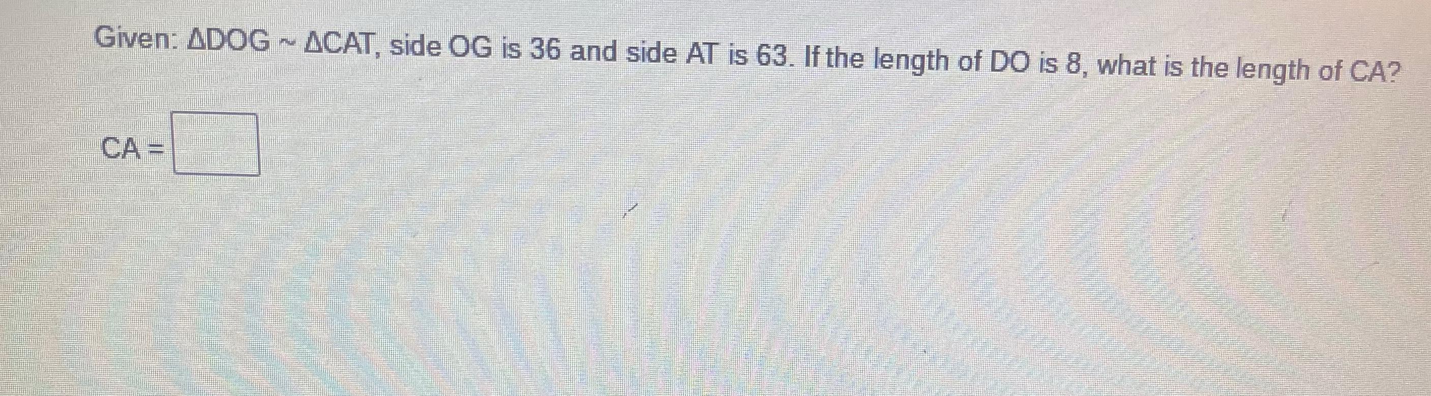 Solved Given: ????DOG∼???CAT, side OG is 36 ﻿and side AT is | Chegg.com
