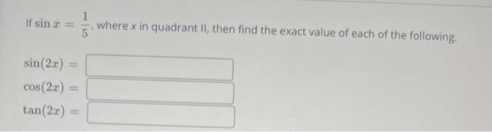 Solved If sinx=51, where x in quadrant II, then find the | Chegg.com