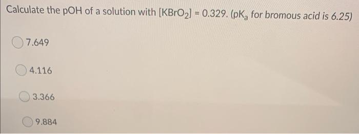 Solved Calculate the pOH of a solution with [KBrO2] = 0.329. | Chegg.com